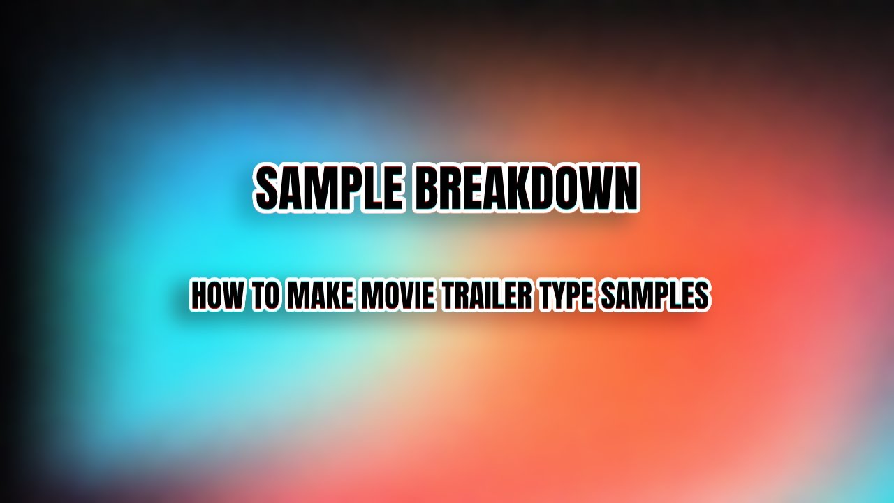 SAMPLE BREAKDOWN | HOW TO MAKE MOVIE TRAILER TYPE SAMPLES - YouTube