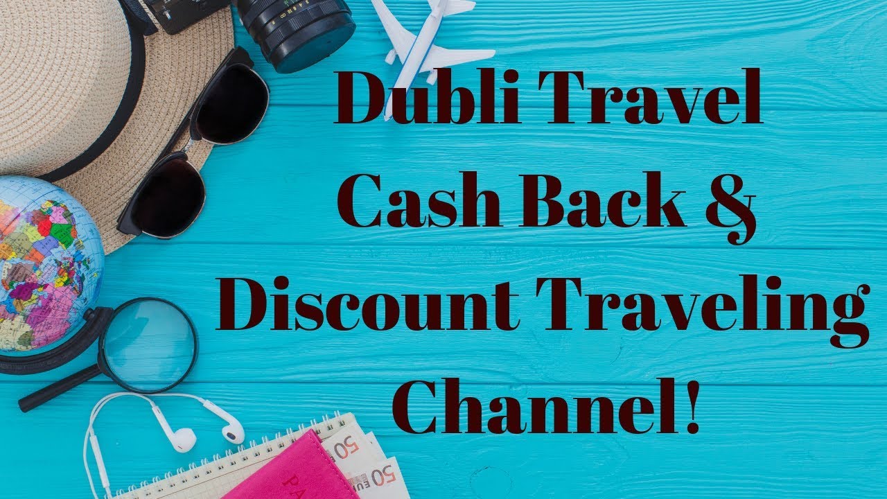 Dubli Travel Cash Back & Discount Traveling Channel! Travel + Cash Back ...