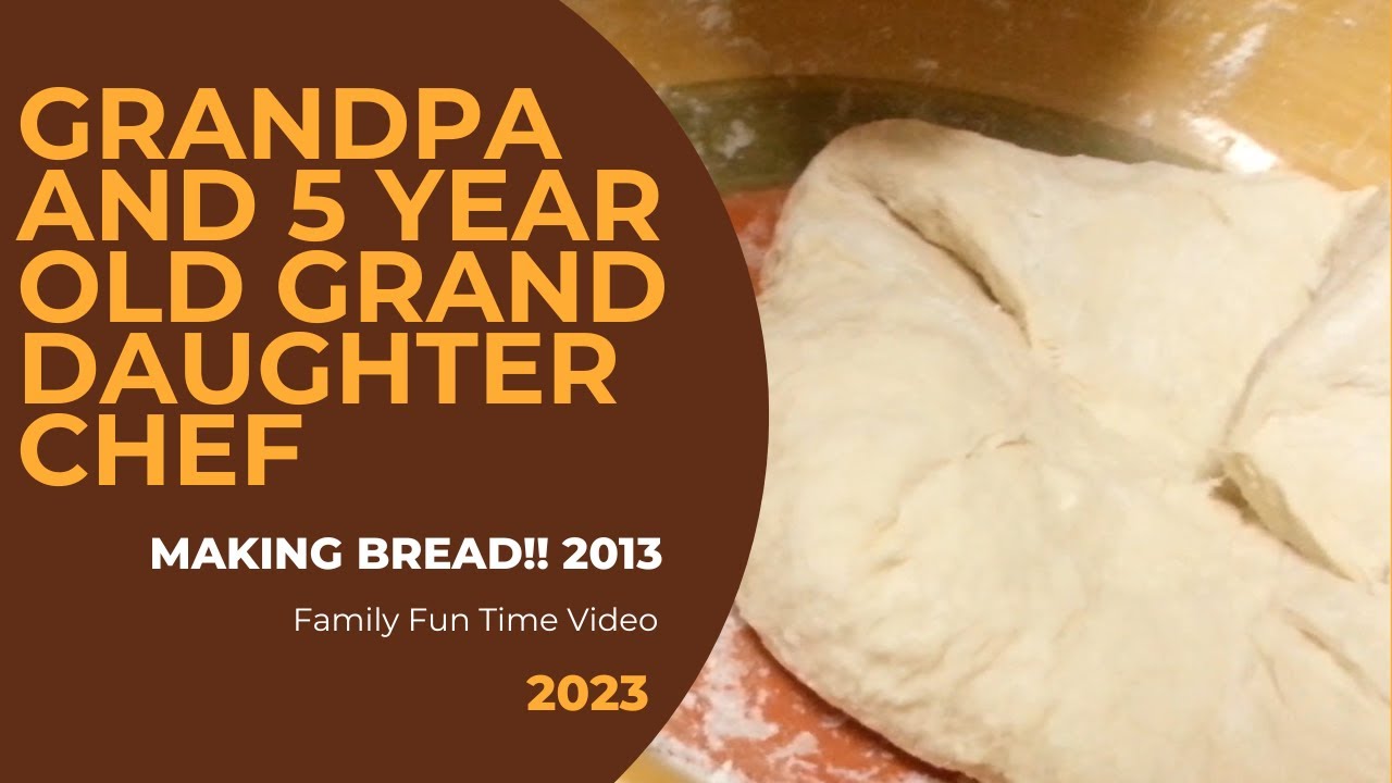 grandpa and 5 year old grand daughter making bread 2013 - YouTube