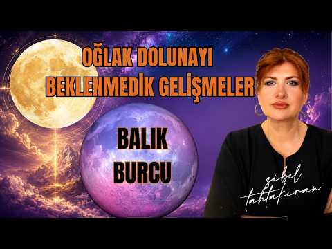 BALIK BURCU( OĞLAK DOLUNAYI BEKLENMEDİK GELİŞMELER VE  BURÇLARA ETKİLERİ)#astroloji