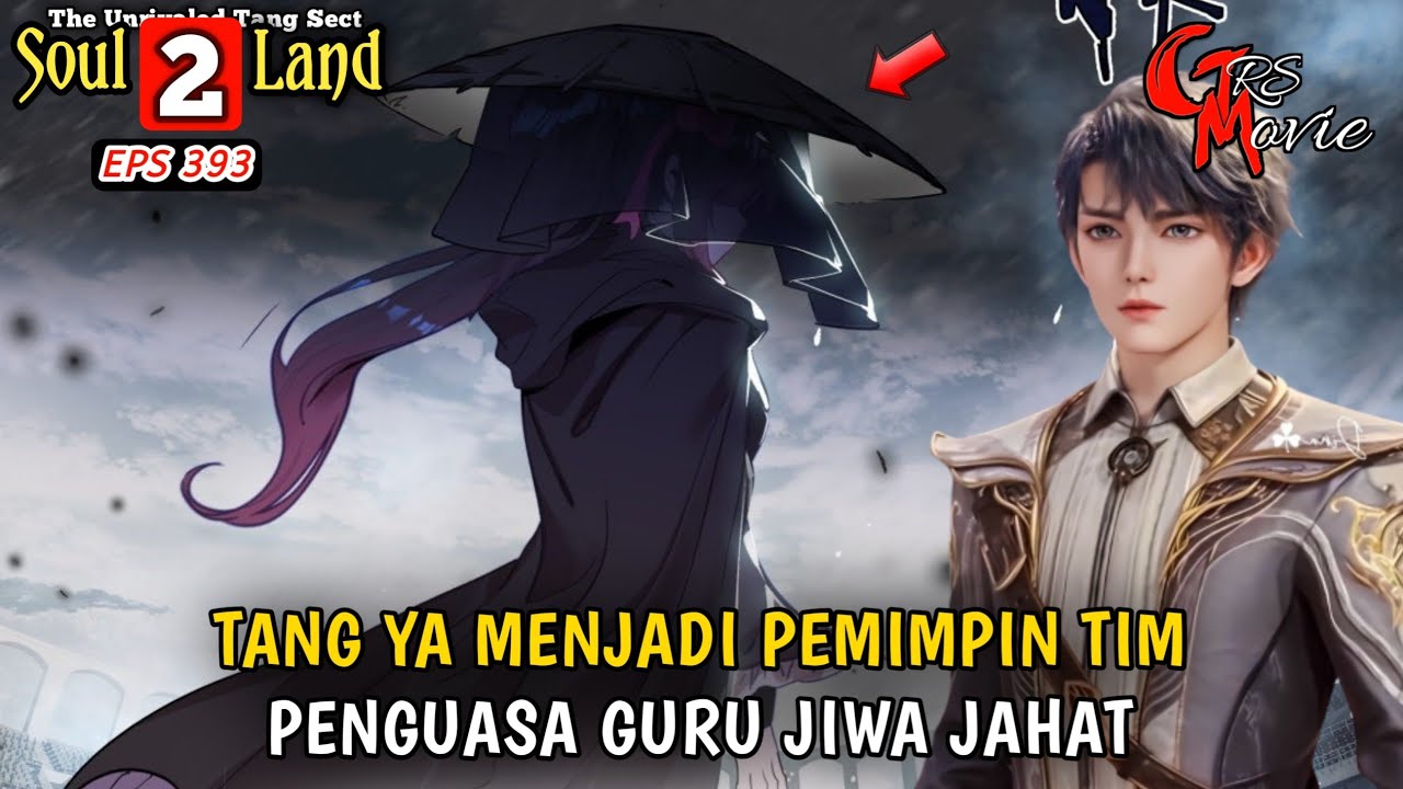 TANG YA PEMIMPIN TIM GURU JIWA JAHAT || SOUL LAND 2 Episode 393 || ALUR ...