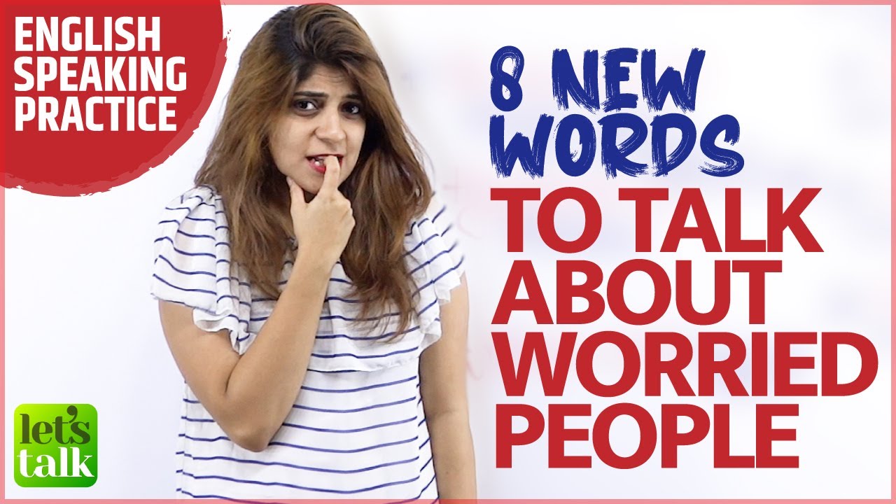 8 New English Words To Talk About Worried People English Conversation 8-new-english-words-to-talk-about-worried-people-english-conversation