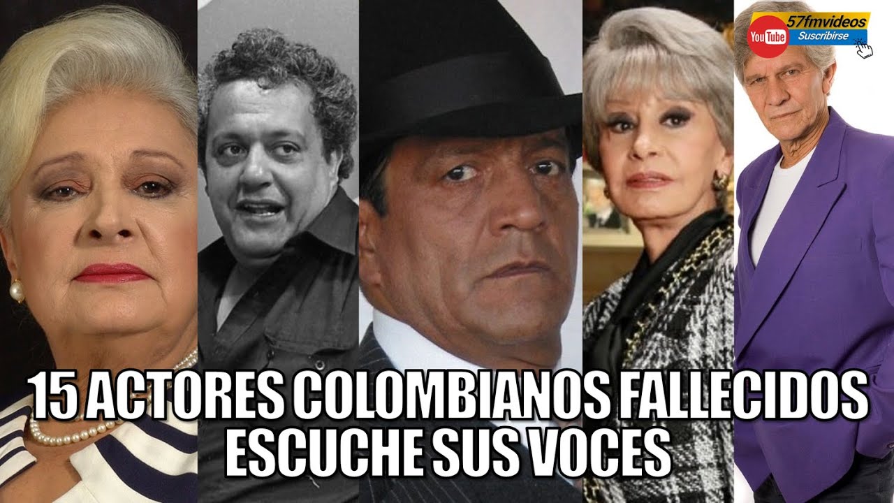 15 ACTORES COLOMBIANOS FALLECIDOS ESCUCHE SUS VOCES🎤 - YouTube