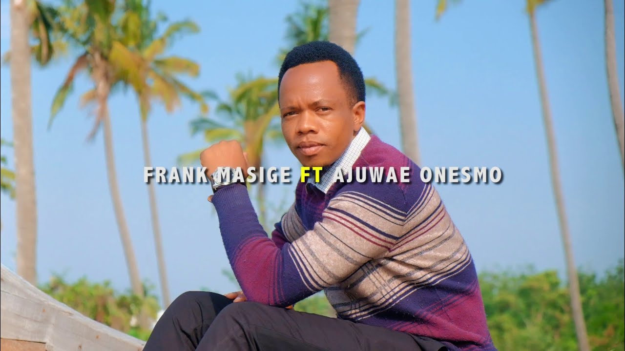 Frank Masige ft. Ajuwae Onesmo-Muombe Mungu (Official music video ...