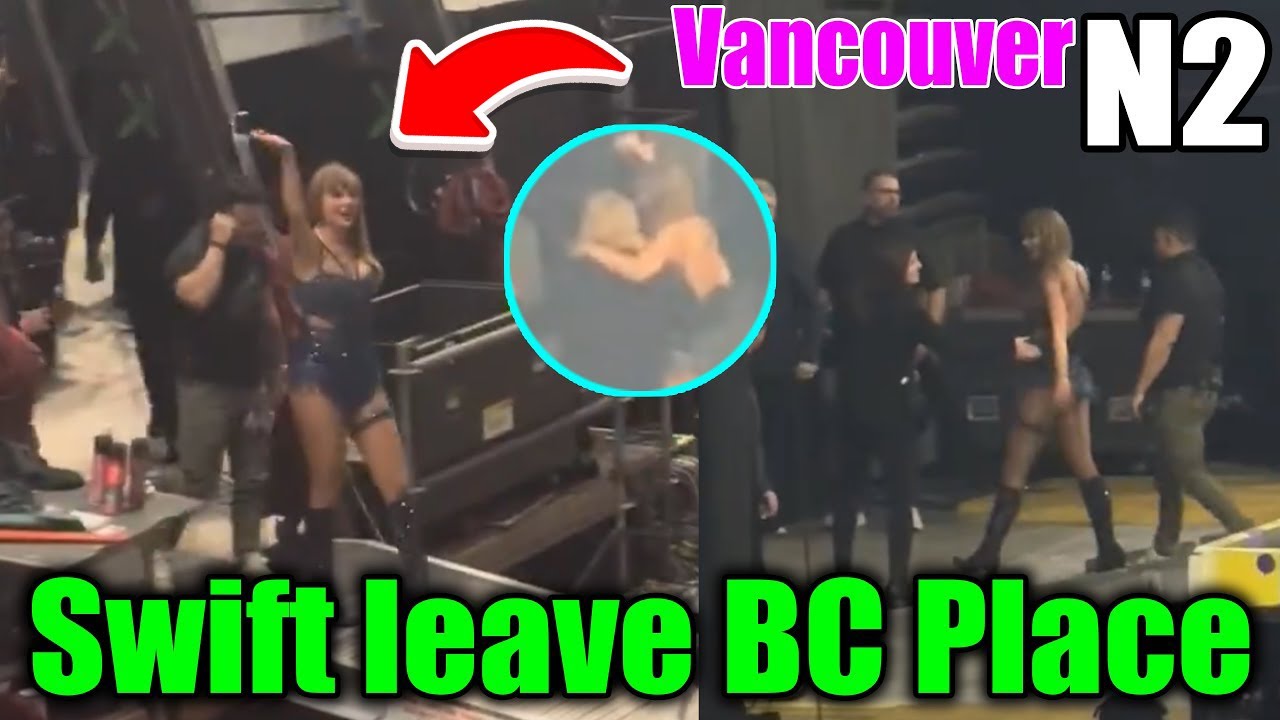 Taylor Swift leaves BC Place Stadium after emotional second Vancouver ...
