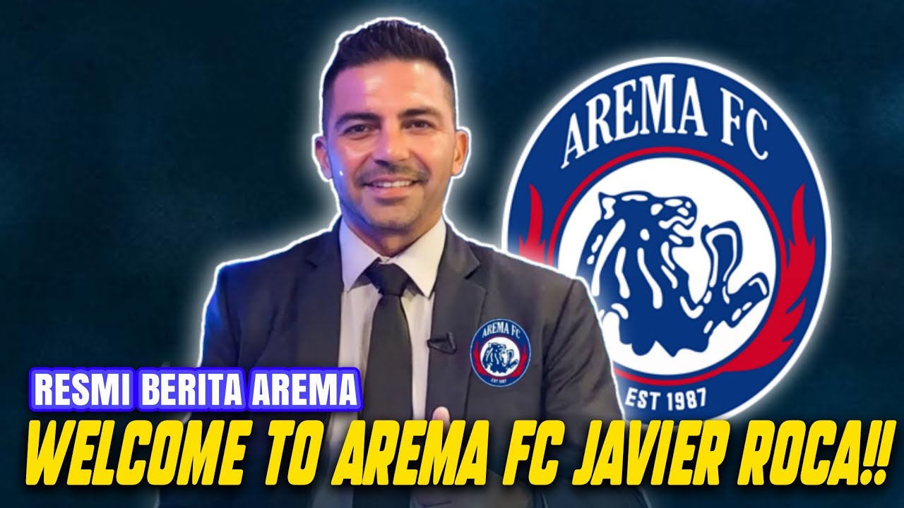 RESMI! MANAJEMEN TELAH MENUNJUK JAVIER ROCA JADI PELATIH AREMA FC ...