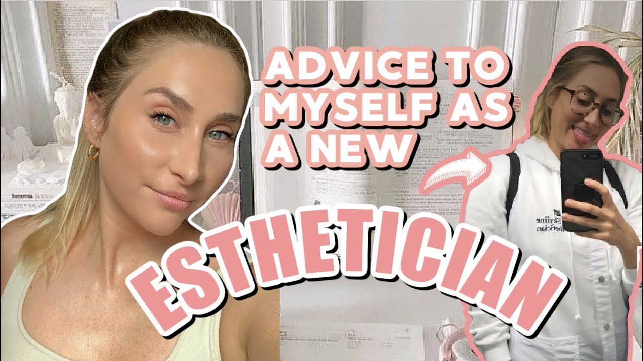 What I Would Tell My Former Self As A Beginner Esthetician... - YouTube