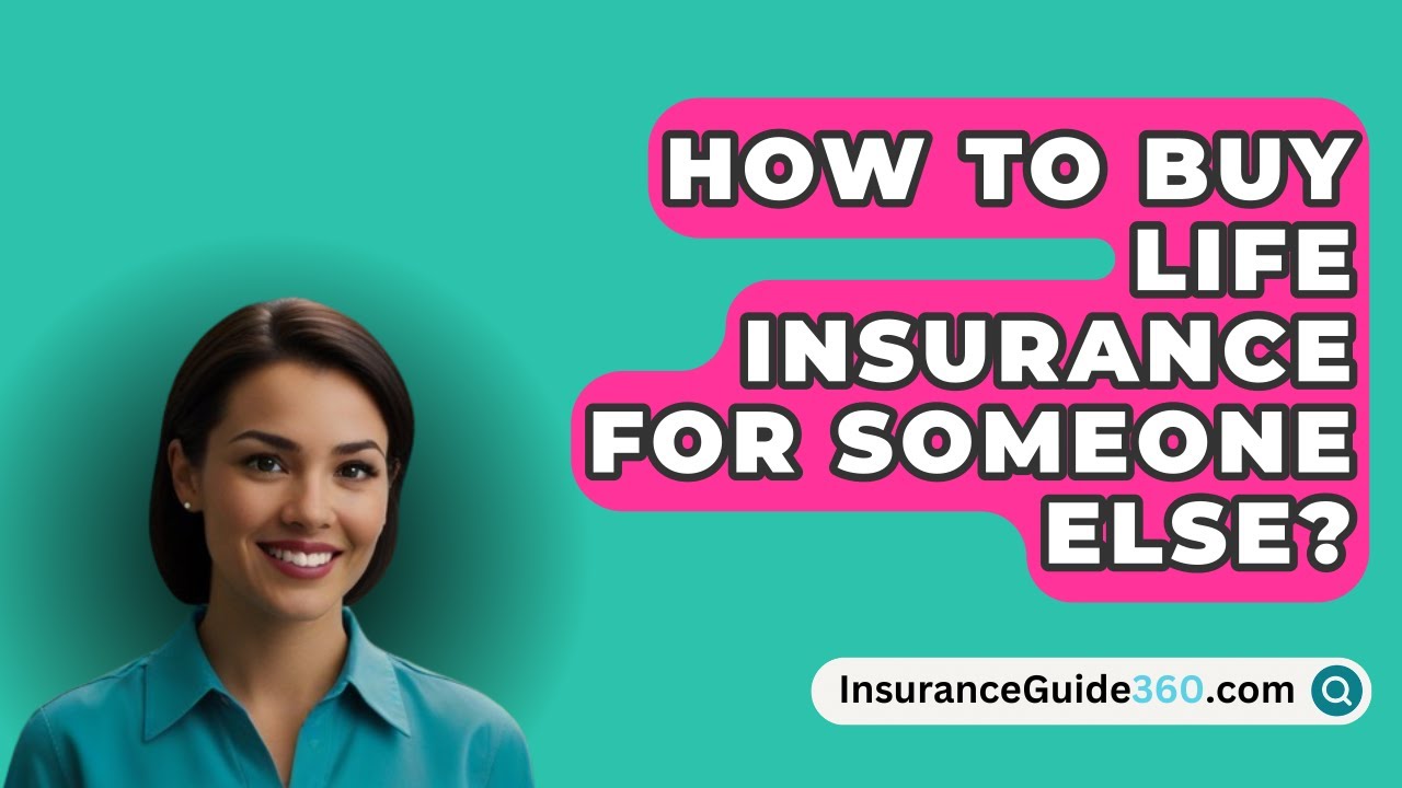 How To Buy Life Insurance For Someone Else? - InsuranceGuide360.com ...