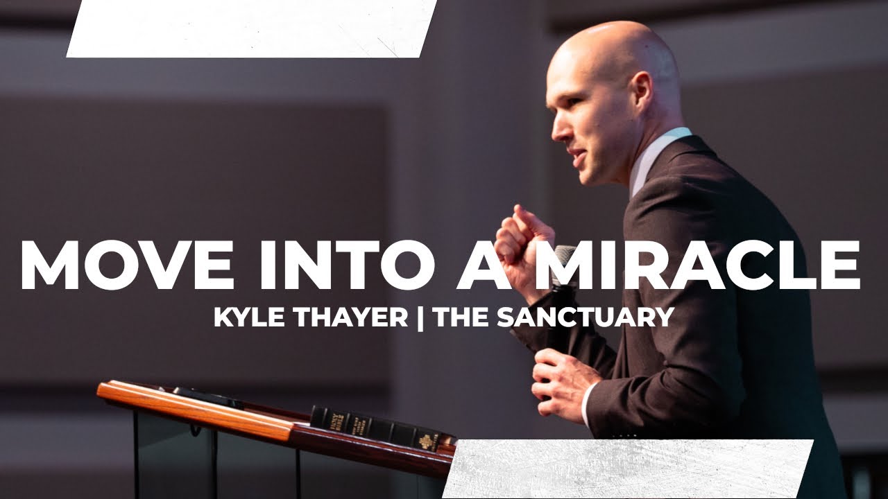 Move Into A Miracle | Kyle Thayer | 04.21.24 - YouTube