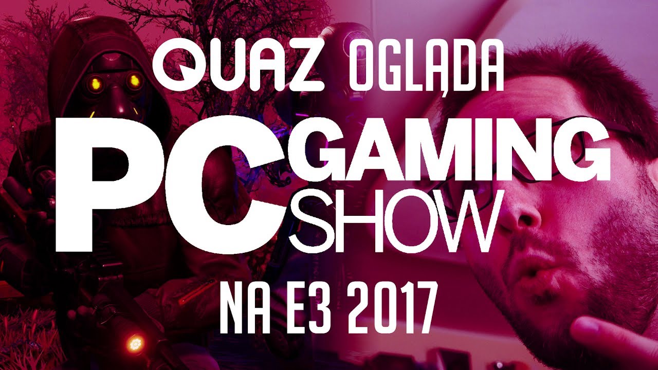 quaz ogląda E3 2017 #4: PC Gaming Show - YouTube