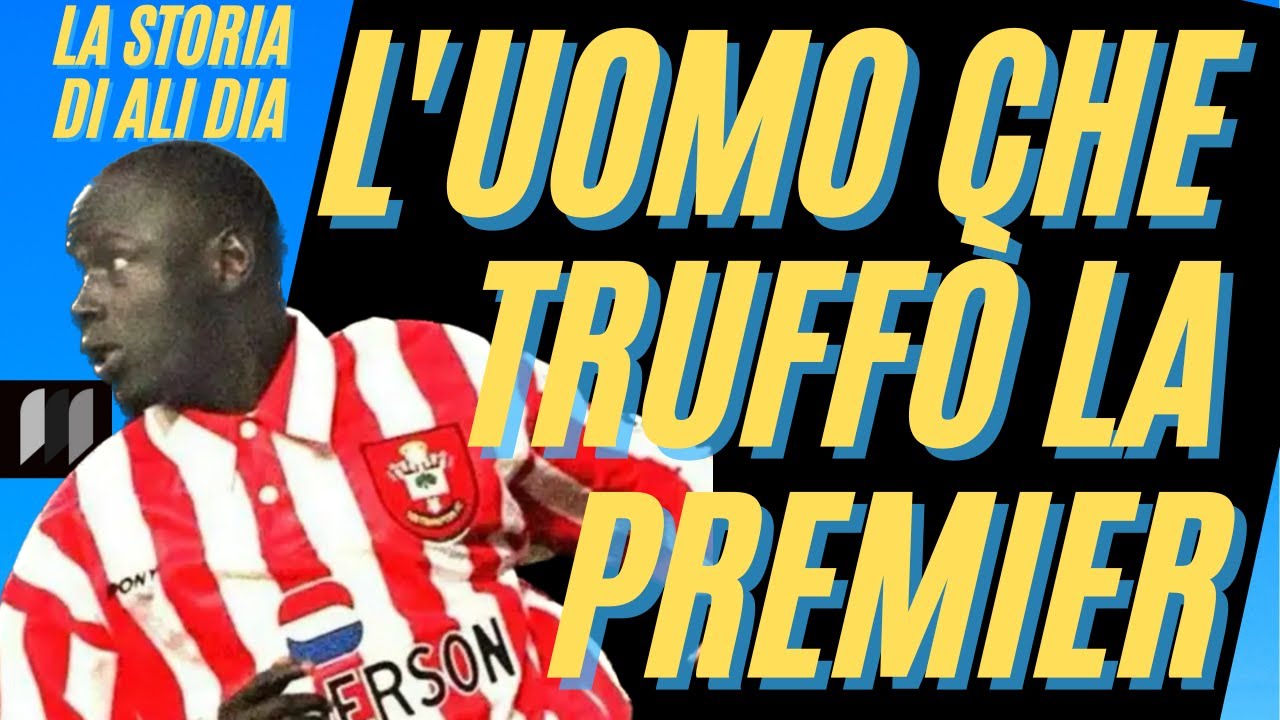 ALI DIA, l'uomo che truffò la PREMIER LEAGUE - YouTube