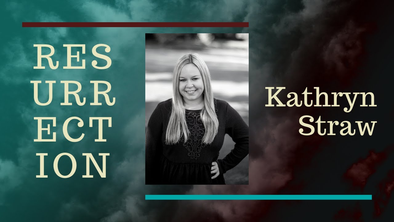 Resurrection - Kathryn Straw's Story - YouTube