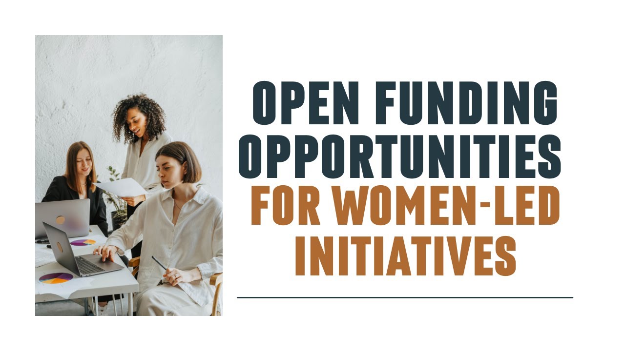 Open Funding Opportunities for Women-Led Initiatives - YouTube