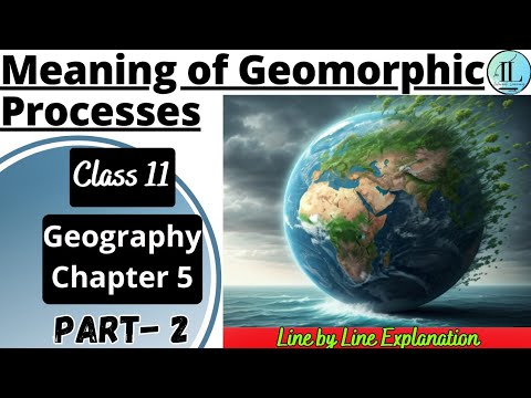 Geomorphic Processes - Meaning | Class 11 Geography Chapter 5 | NCERT ...