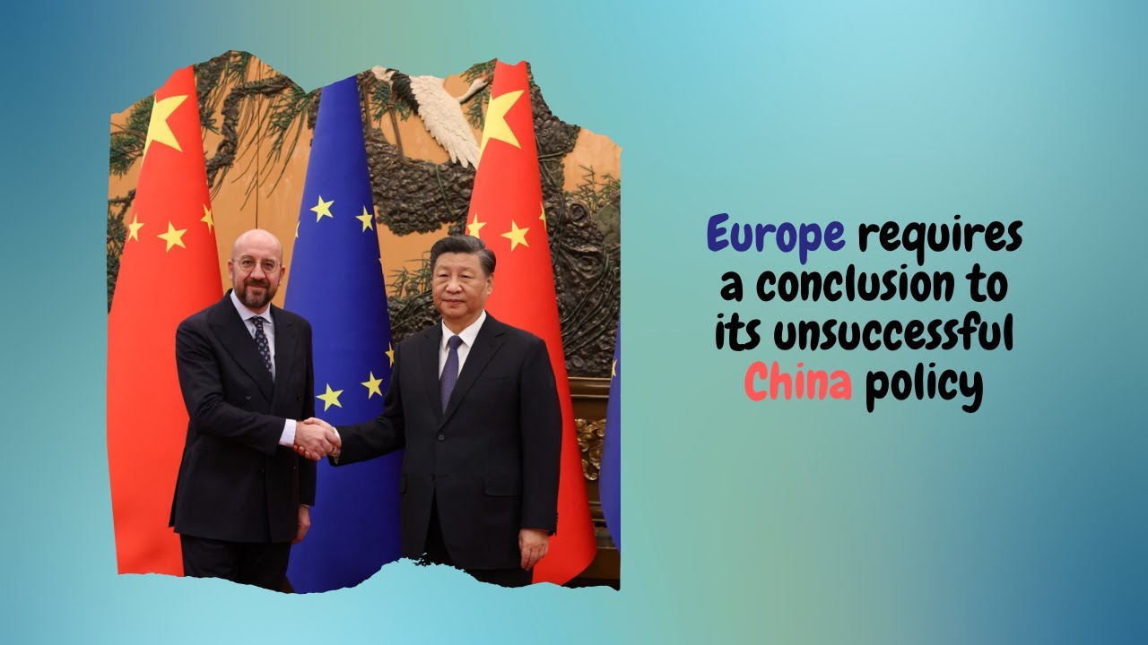 Europe requires a conclusion to its unsuccessful China policy - YouTube