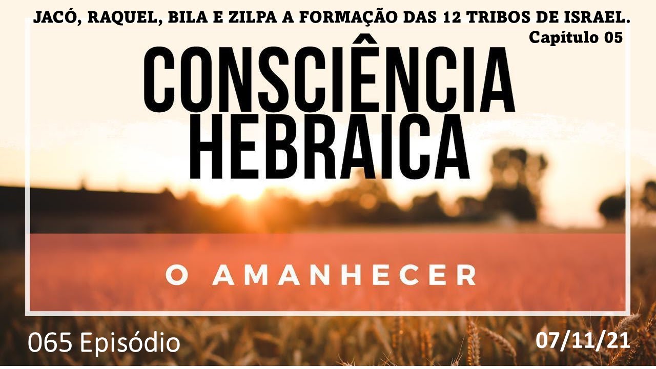 Ep.65 - O AMANHECER DA CONSCIÊNCIA HEBRAICA - JACÓ, RAQUEL, LIA, BILA E ...