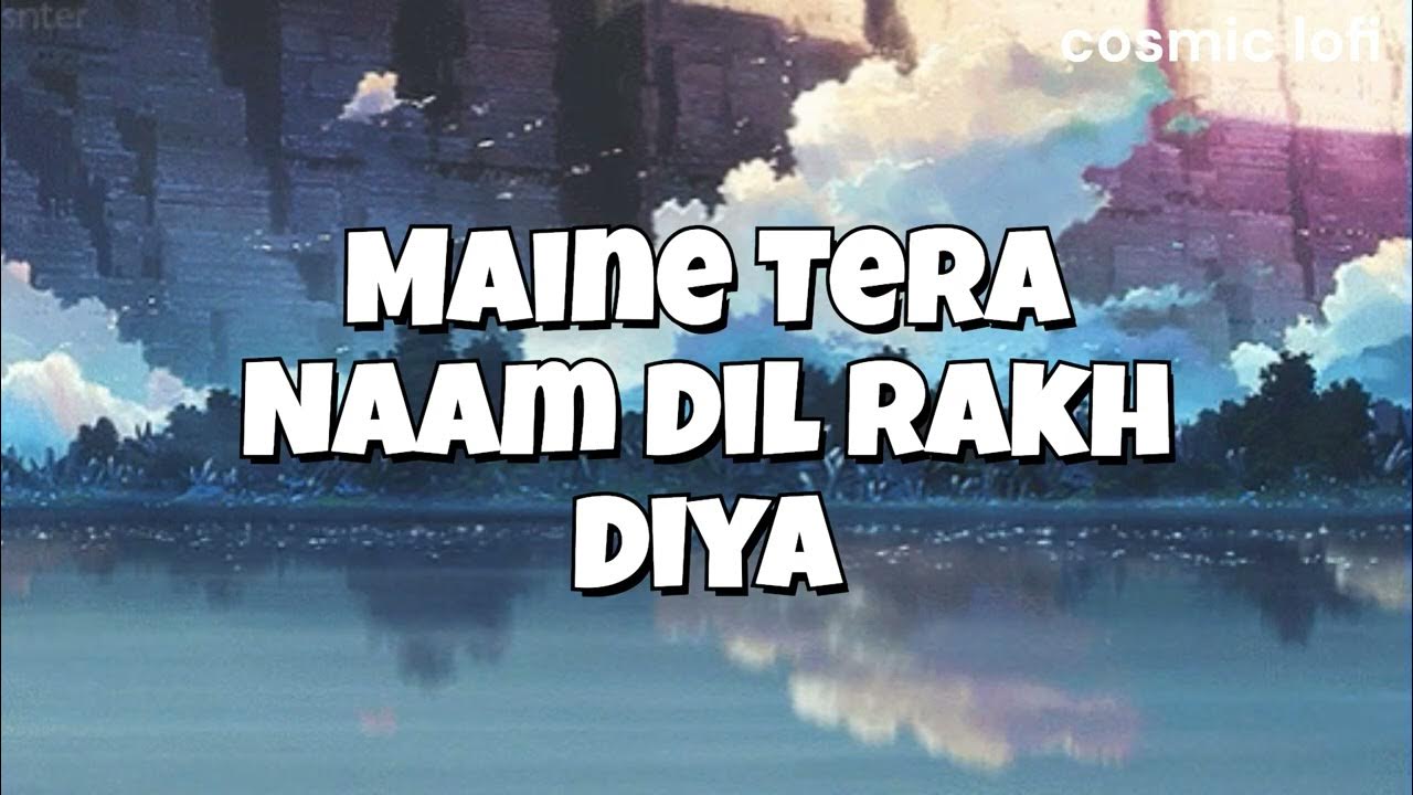 Maine Tera Naam Dil Rakh Diya (Slowed + Reverb) | Raghav Chaitanya, Shreya Ghoshal - YouTube