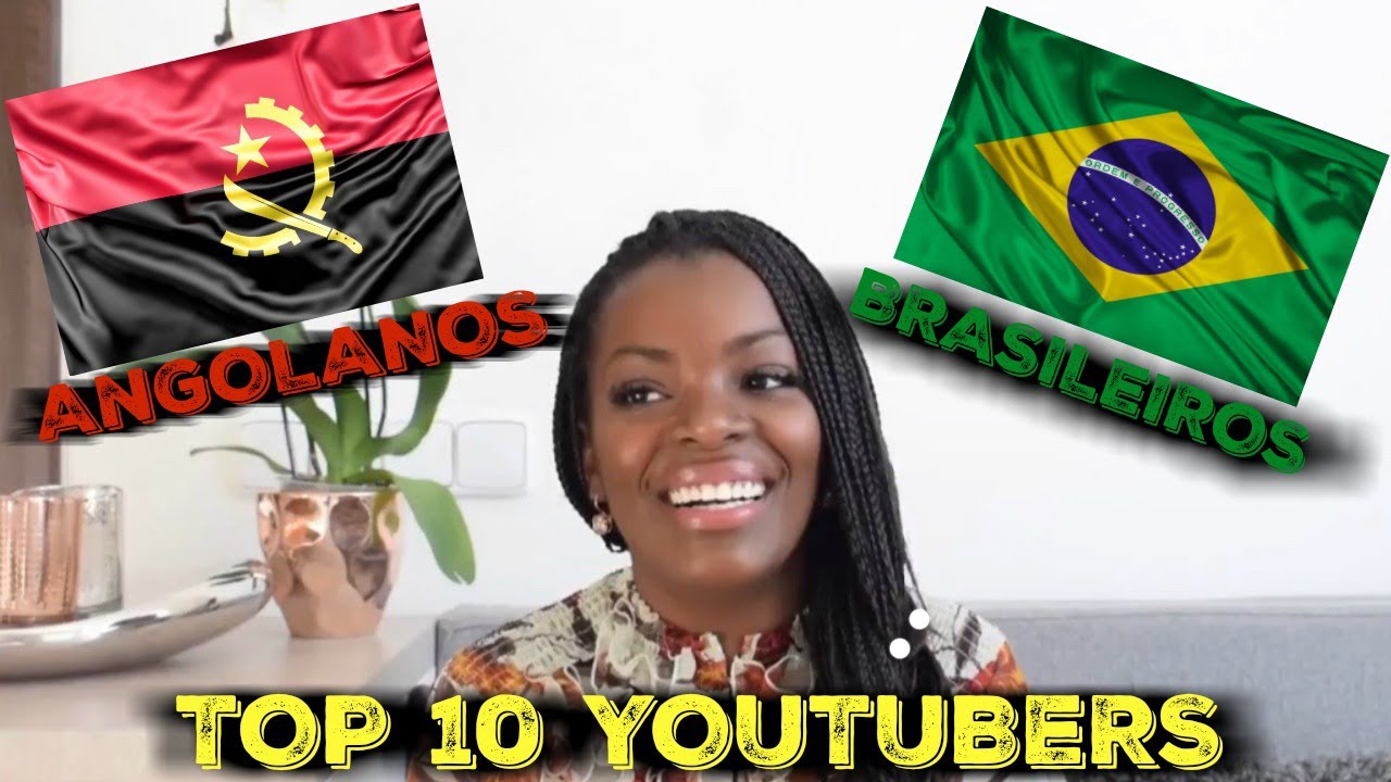 TOP 10 Youtubers Angolanos e Brasileiros - YouTube