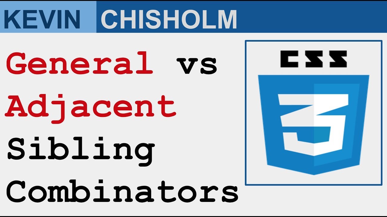 Css General Sibling Vs Adjacent Sibling Combinators Kevin Chisholm Video Youtube