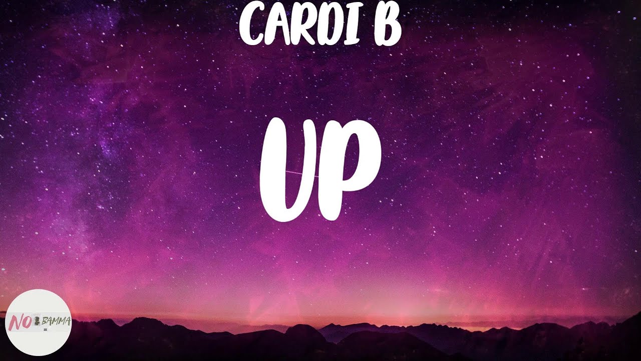 Cardi B - Up (Lyrics) - YouTube