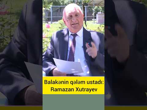 Balakənin qələm ustadı: Ramazan Xutrayev
