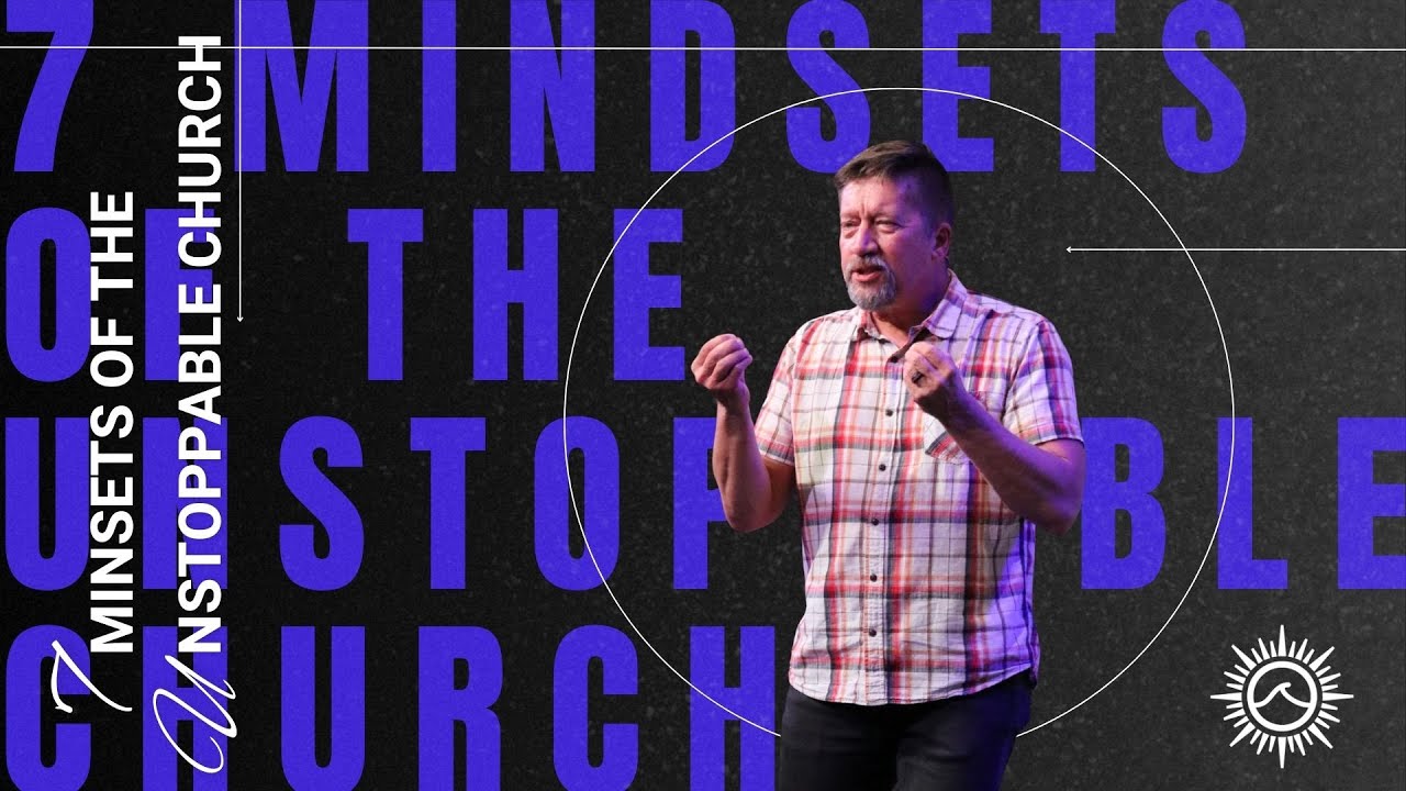 7 Mindsets of the Unstoppable Church - YouTube