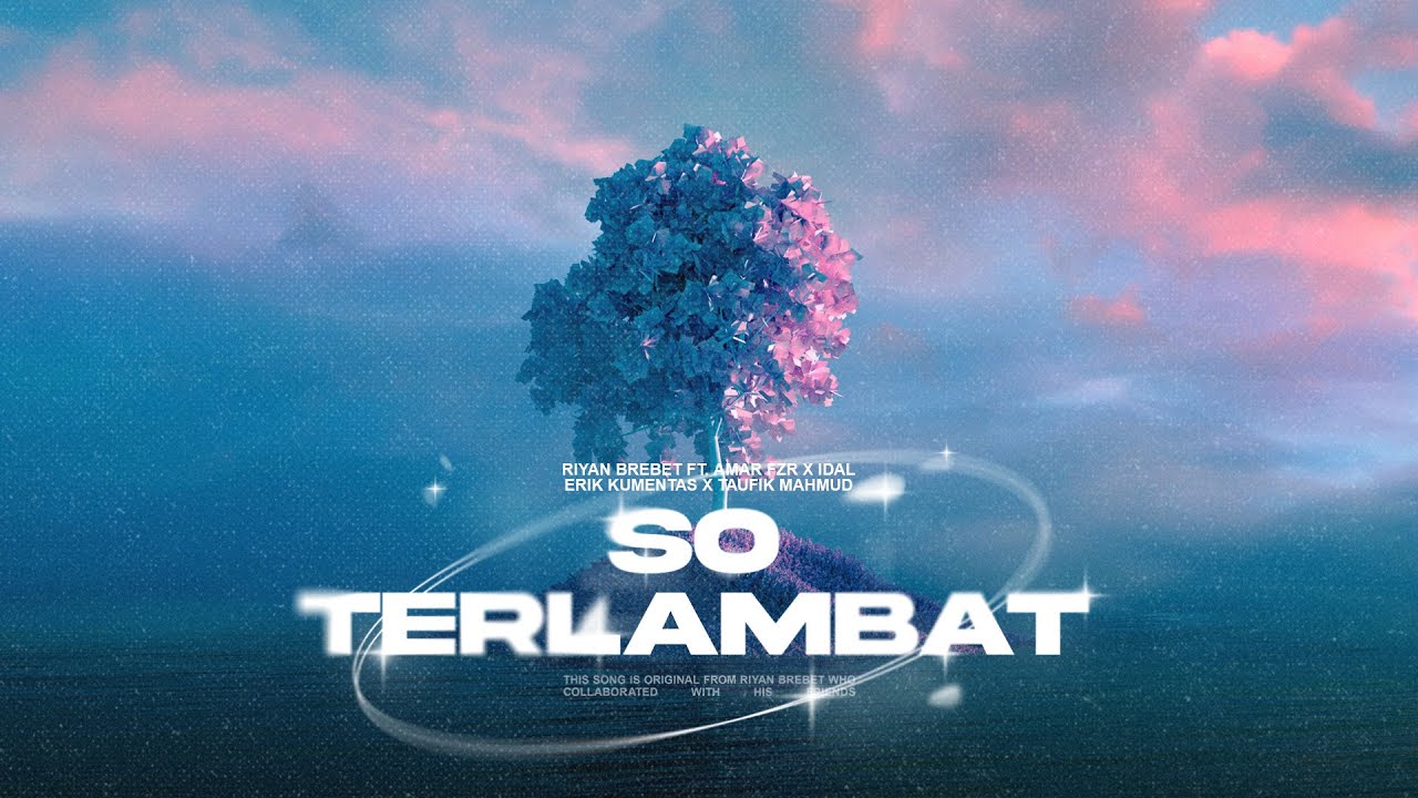 Riyan Brebet - SO TERLAMBAT Feat. Amar FZR x IDAL x Erik Kumentas x ...