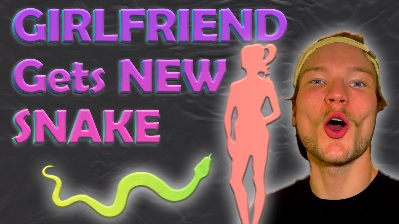My GIRLFRIEND Gets a NEW SNAKE - YouTube