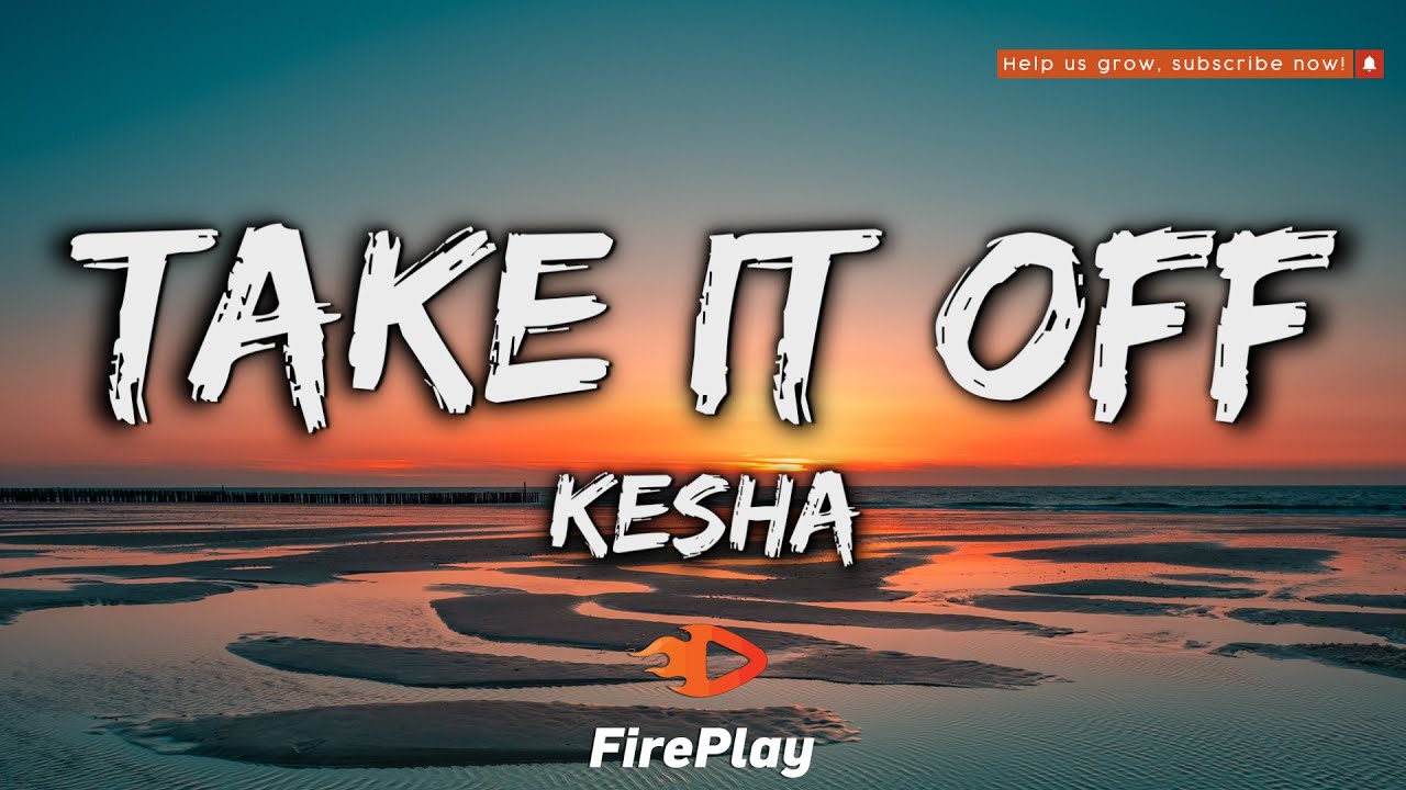 Kesha - Take It Off (Lyrics) - YouTube