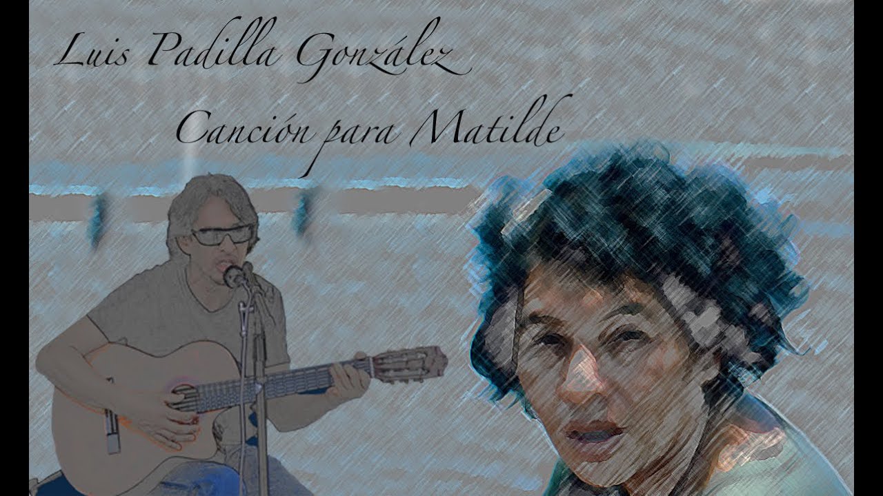 Canción Para Matilde Luis Padilla - YouTube