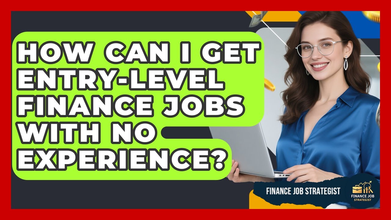 How Can I Get Entry-Level Finance Jobs With No Experience? - Finance ...
