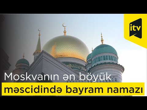 Moskvanın ən böyük məscidində azan oxundu, bayram namazı qılındı