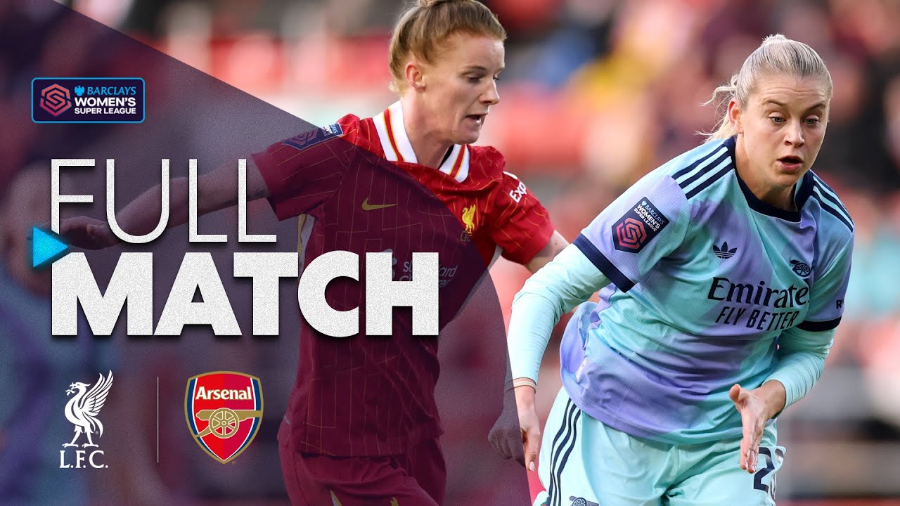 Full Match: Liverpool v Arsenal | Barclays WSL 2024-25 - YouTube