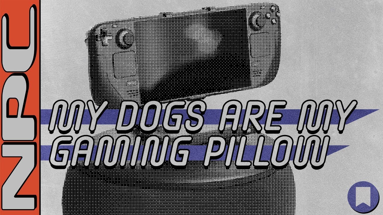 My Dogs Are My Gaming Pillow | NPC: Next Portable Console | Episode 7 ...
