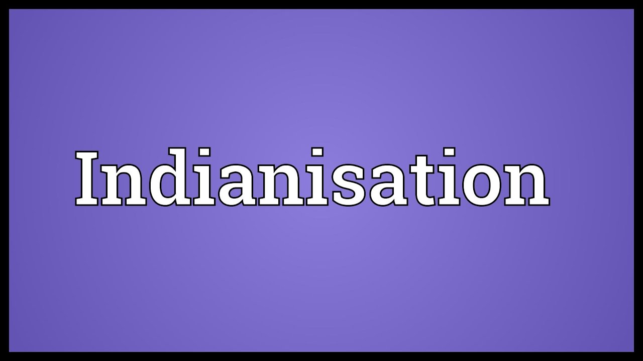 Indianisation Meaning - YouTube