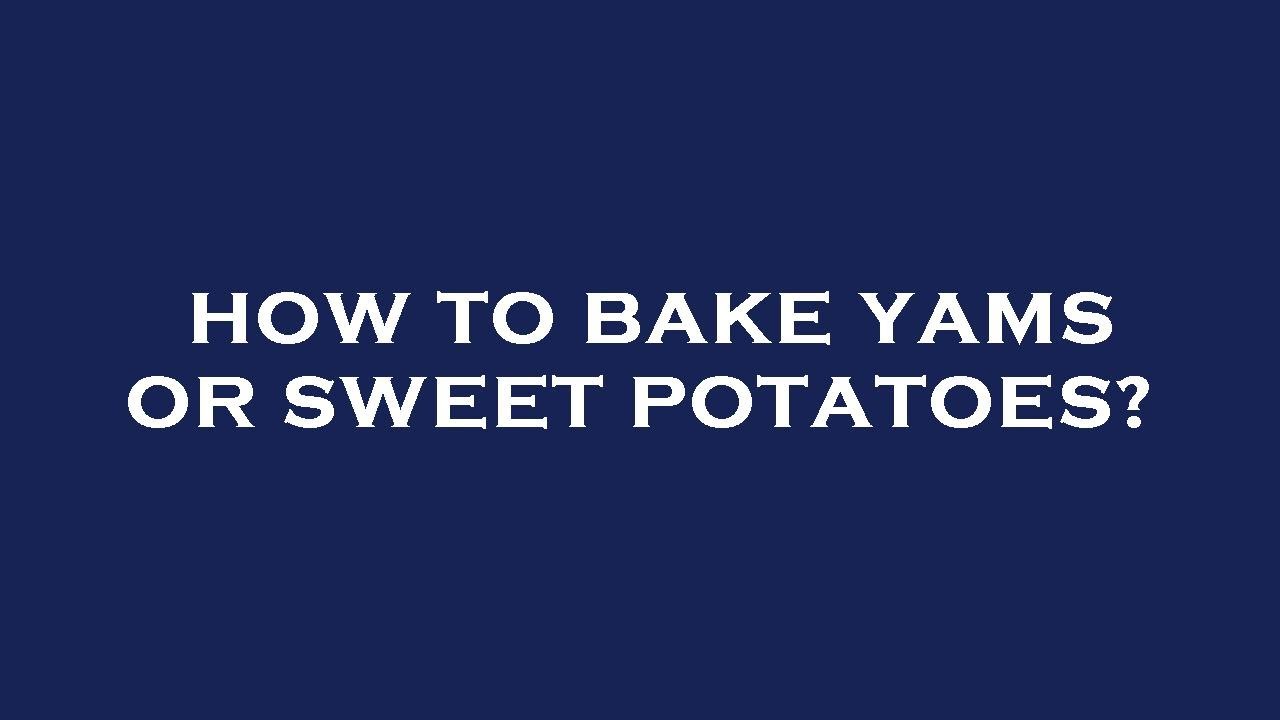 How to bake yams or sweet potatoes? - YouTube