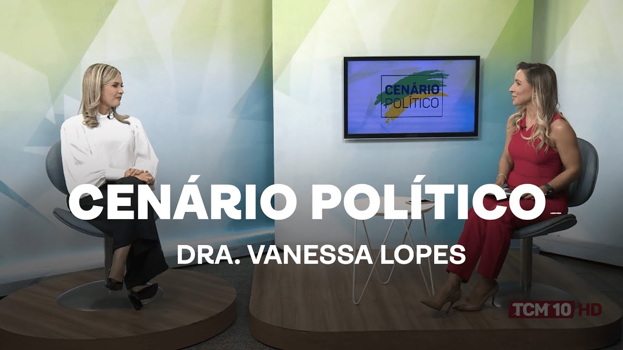 Cenário Político entrevista Dra. Vanessa Lopes, pré-candidata a ...