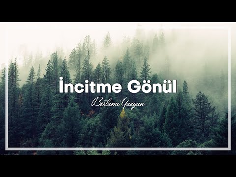 Bestami Yazgan | İncitme Gönül