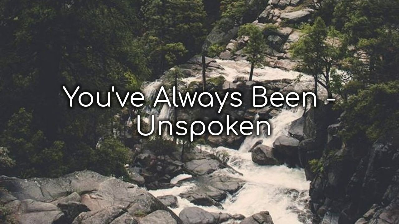You've Always Been | Unspoken (Lyrics) - YouTube