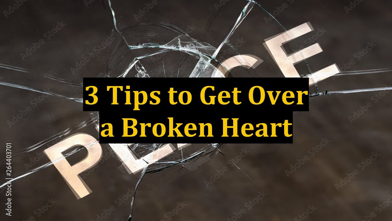 3 Tips to Get Over a Broken Heart - YouTube