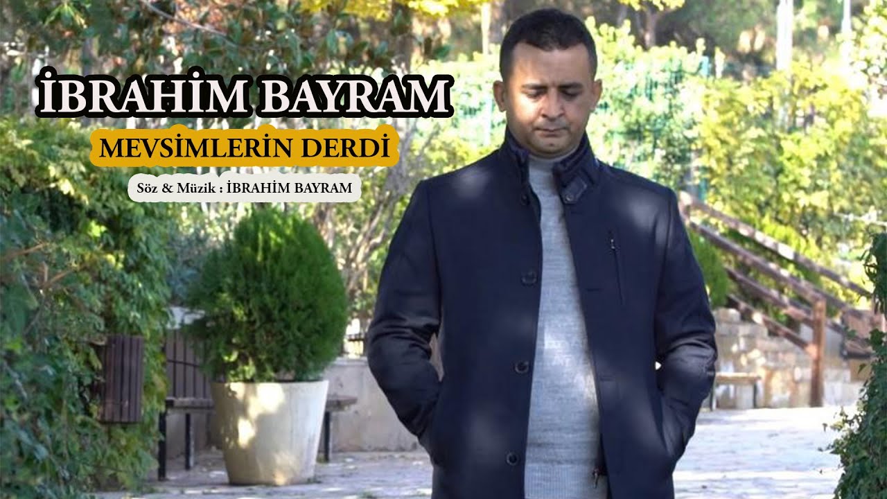 İBRAHİM BAYRAM - Mevsimlerin Derdi - YouTube