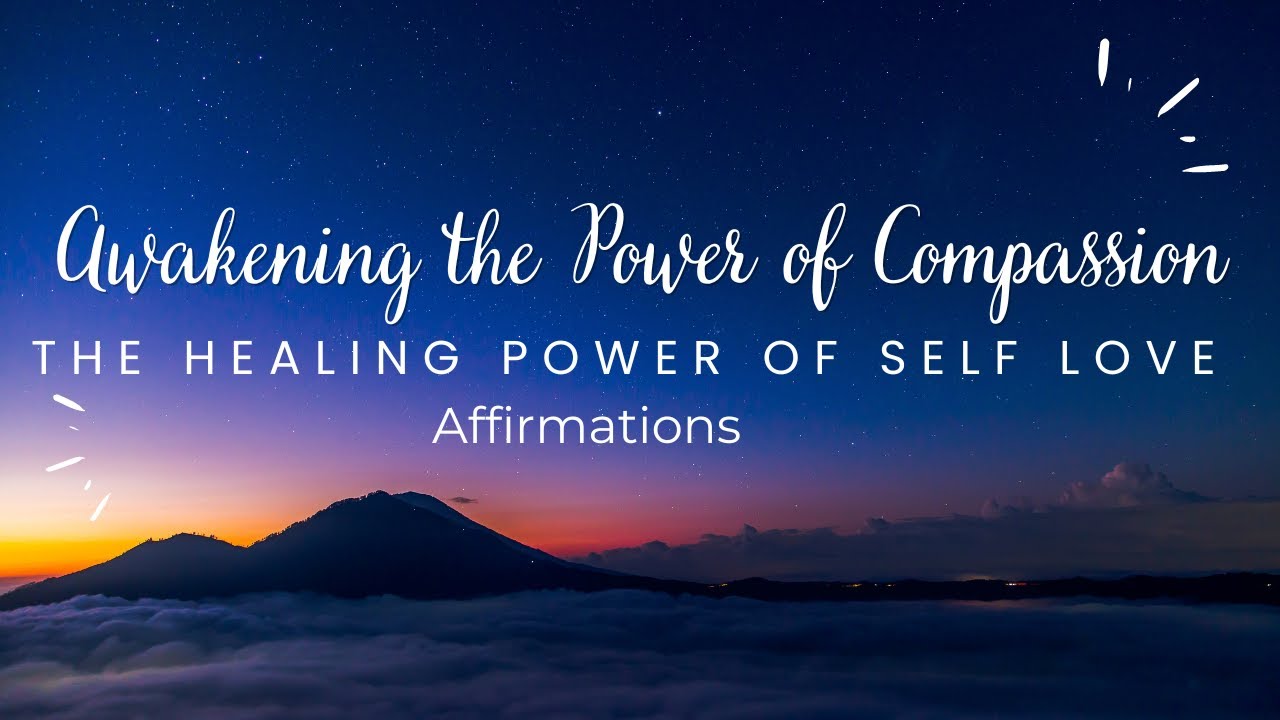 Awakening the Power of Compassion: The Healing Power of Self Love ...