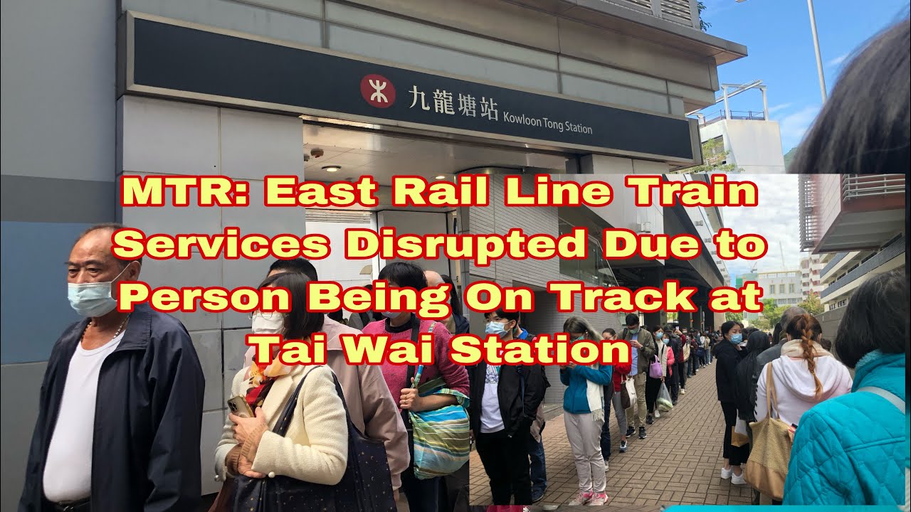 MTR: East Rail Line Train Services Disrupted Due to Person Being On ...
