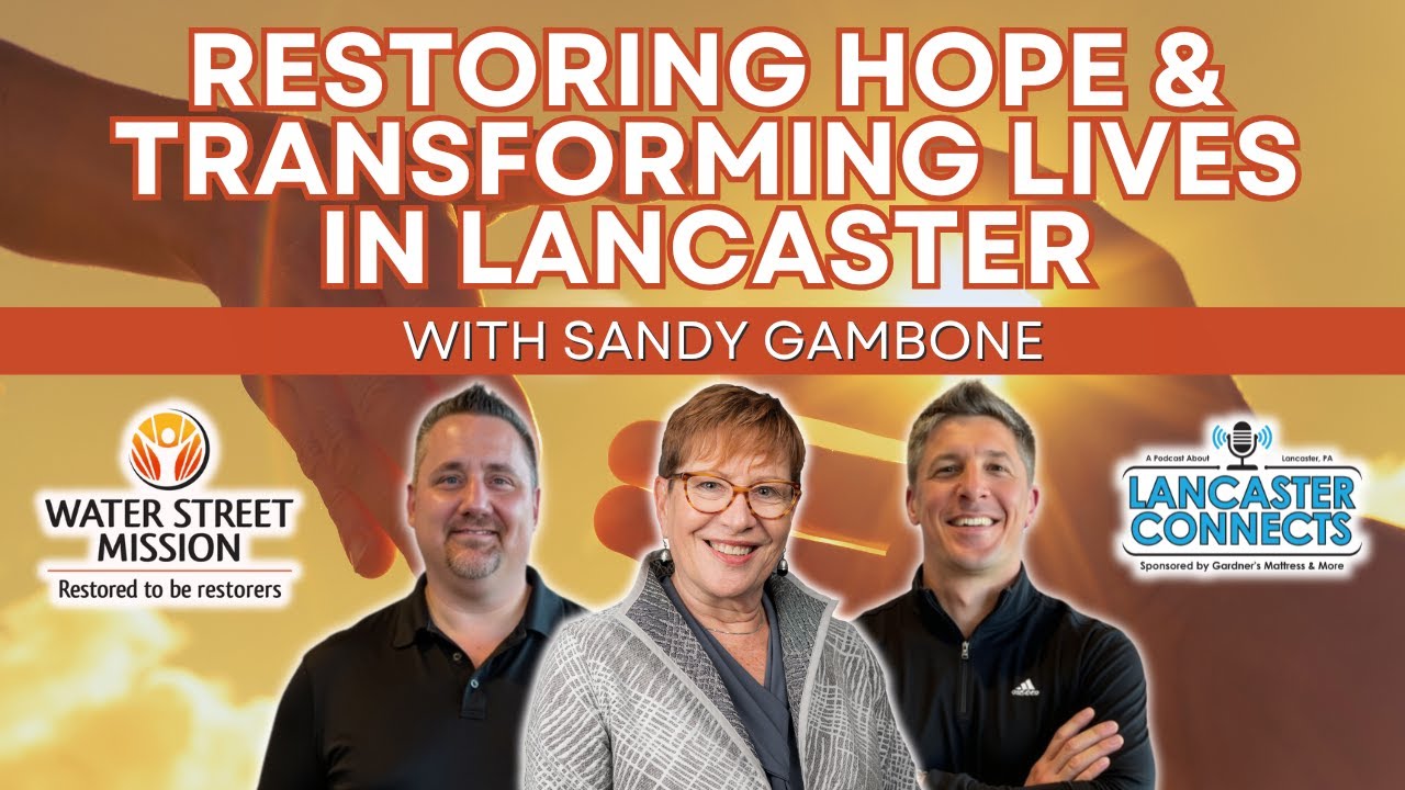 Restoring Hope and Transforming Lives in Lancaster Featuring Sandy ...