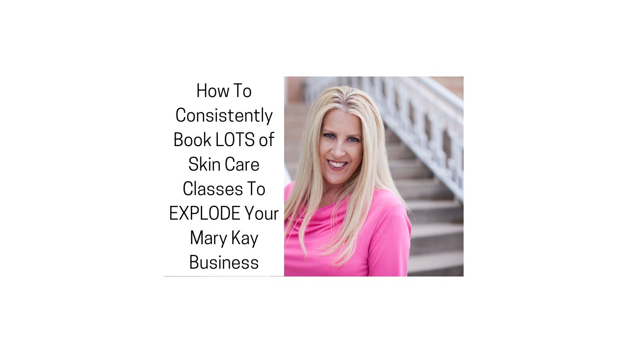 How To Consistently Book Lots Of Skin Care Classes To EXPLODE Your Mary ...