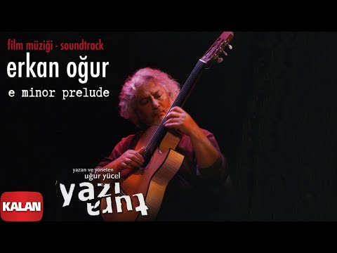 Erkan Oğur -  E Miınor Prelude [ Yazı Tura Orijinal Film Soundtrack © 2004 Kalan Müzik ]