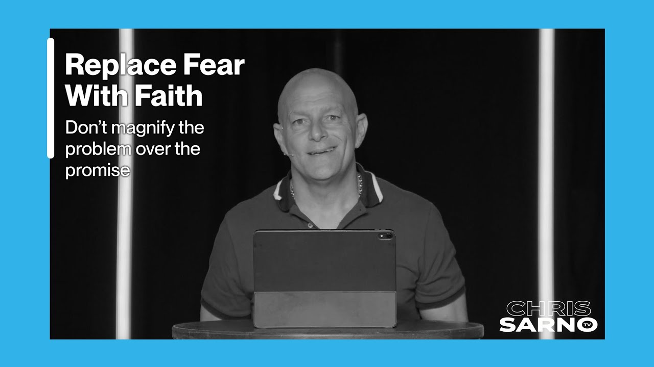 Replace Fear With Faith | Chris Sarno TV - YouTube