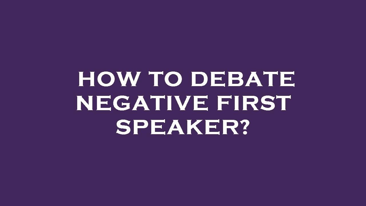 How to debate negative first speaker? - YouTube