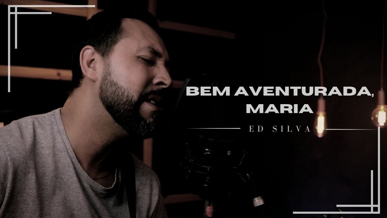 Bem Aventurada, Maria - Ed Silva - YouTube