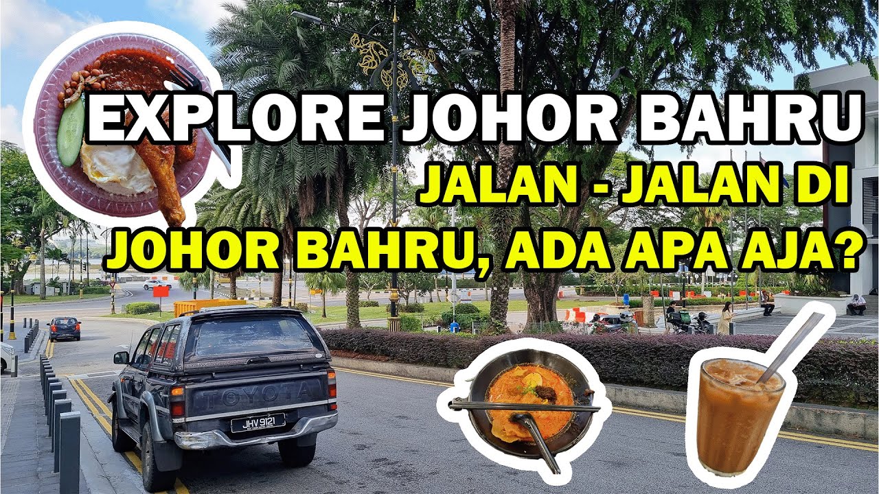 EXPLORE JOHOR BAHRU, JALAN-JALAN DAN MAKAN DI JOHOR - Part 2 - YouTube
